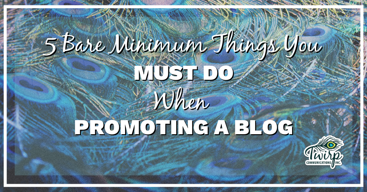 5 Bare Minimum Things You Must Do When Promoting a Blog